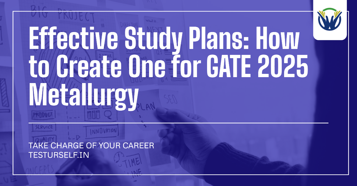 Effective Study Plans: How to Create One for GATE 2025 Metallurgy ...
